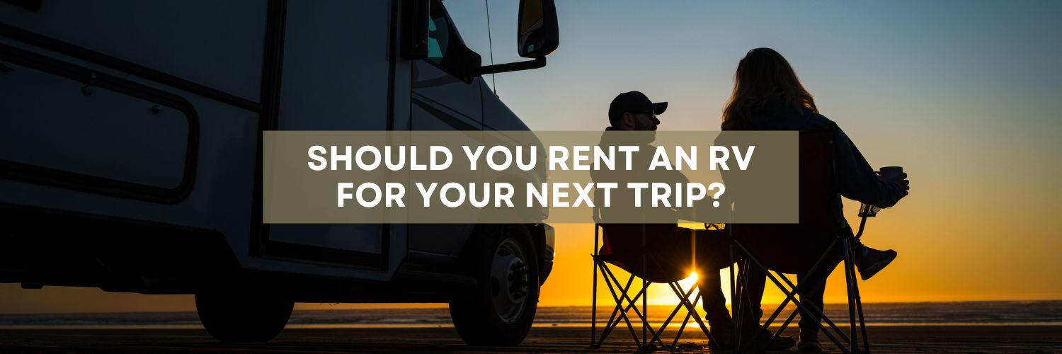 Should You Rent an RV? A Comprehensive Guide - RV by Military | RV Rental Marketplace